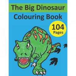 the big dinosaur colouring book: 104 pages